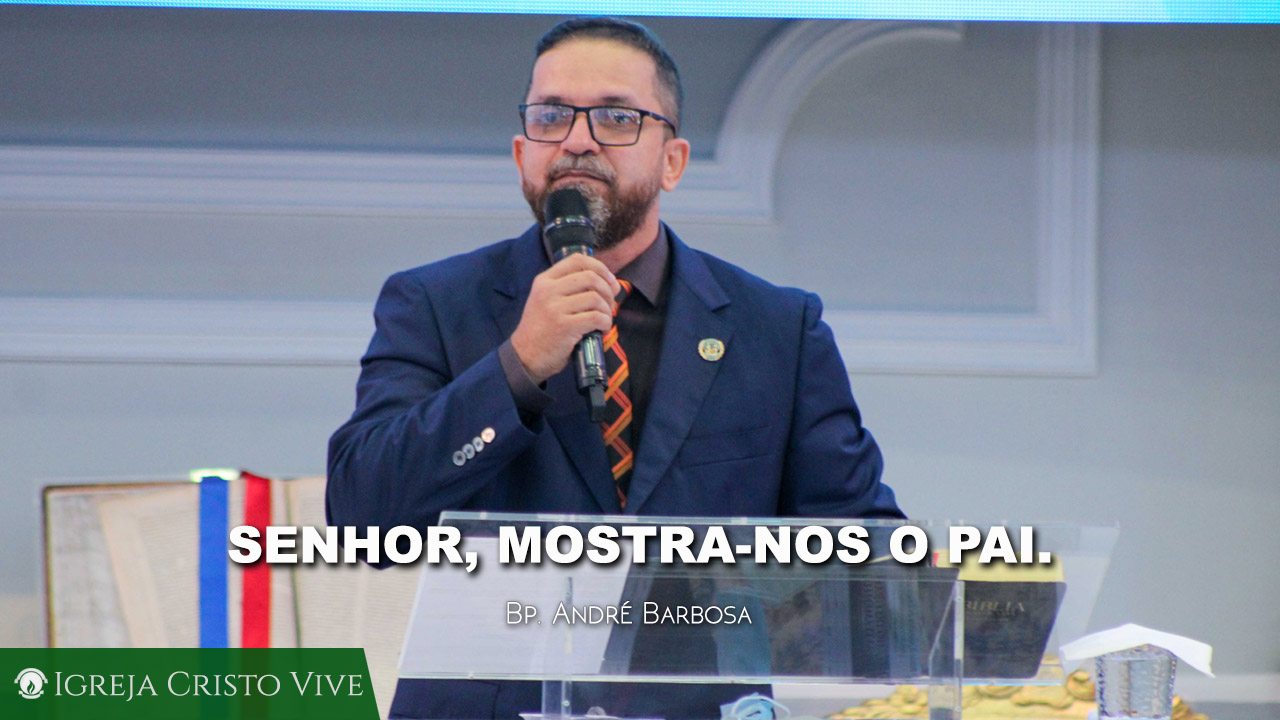 SENHOR, MOSTRA-NOS O PAI - Domingo 27/11/22 - Igreja Evangélica Cristo Vive